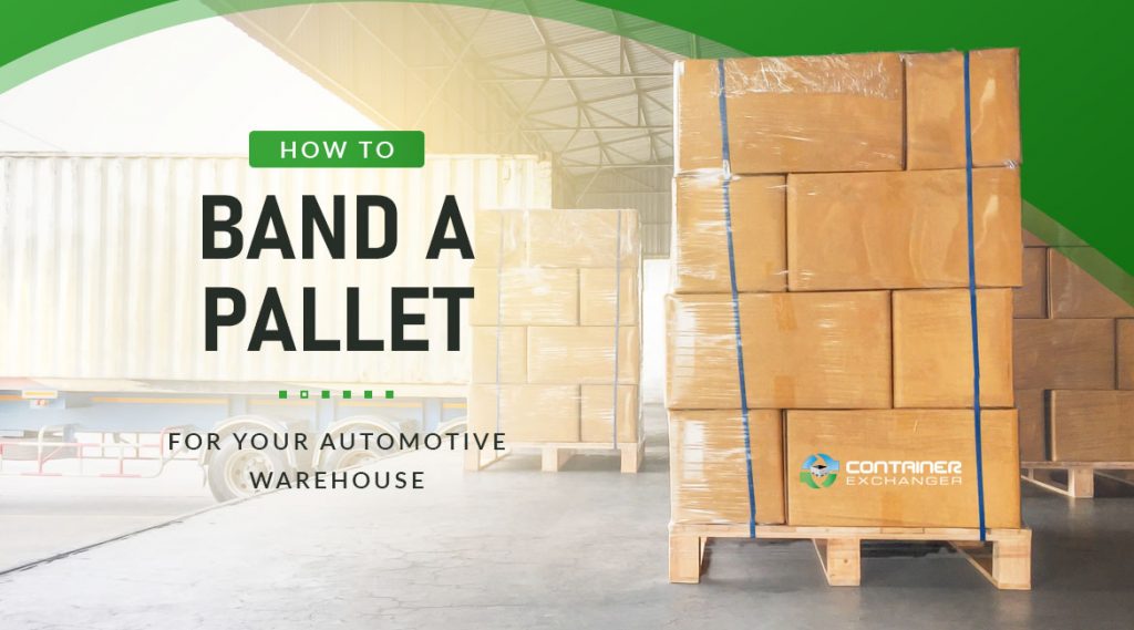 How to Band a Pallet for Automotive Warehouse